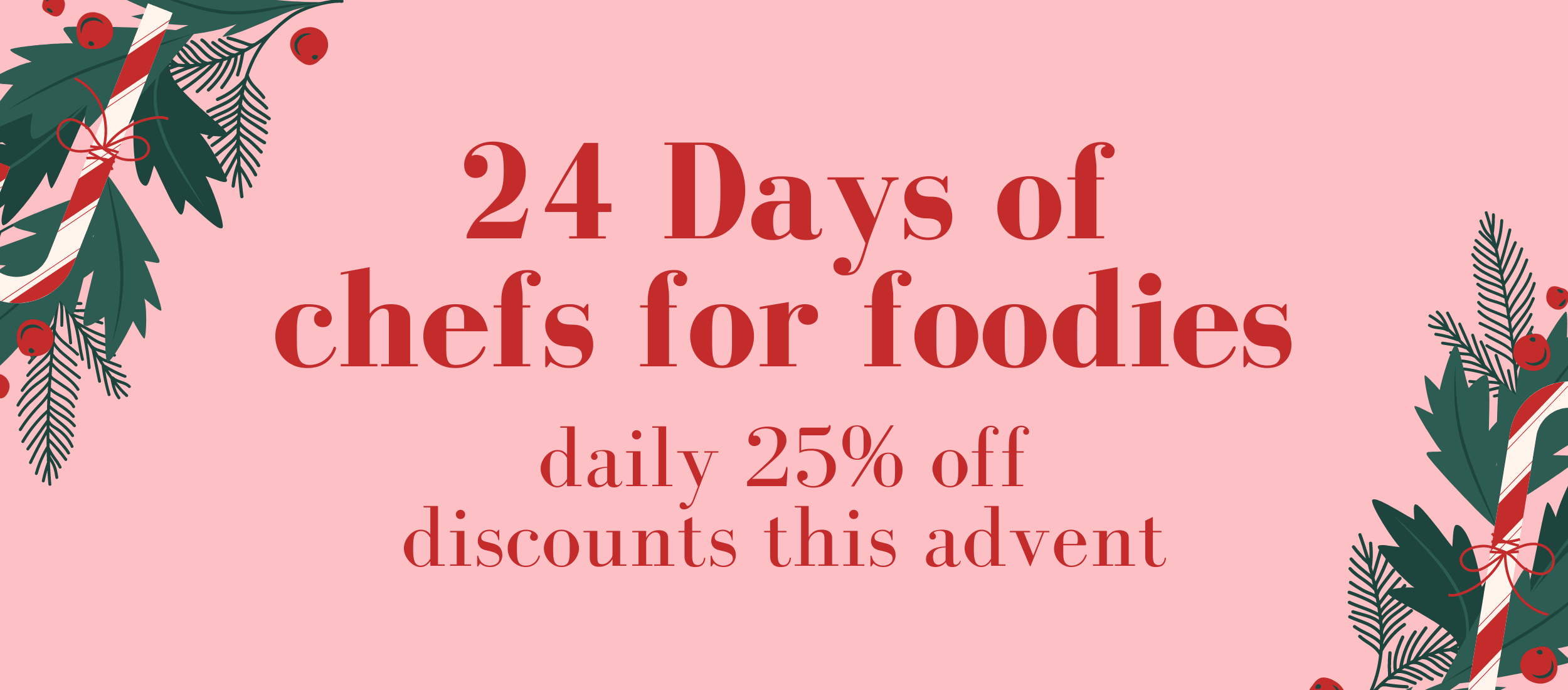 "Season's Eatings!" With Our 24 Days Of Discounts – Chefs For Foodies